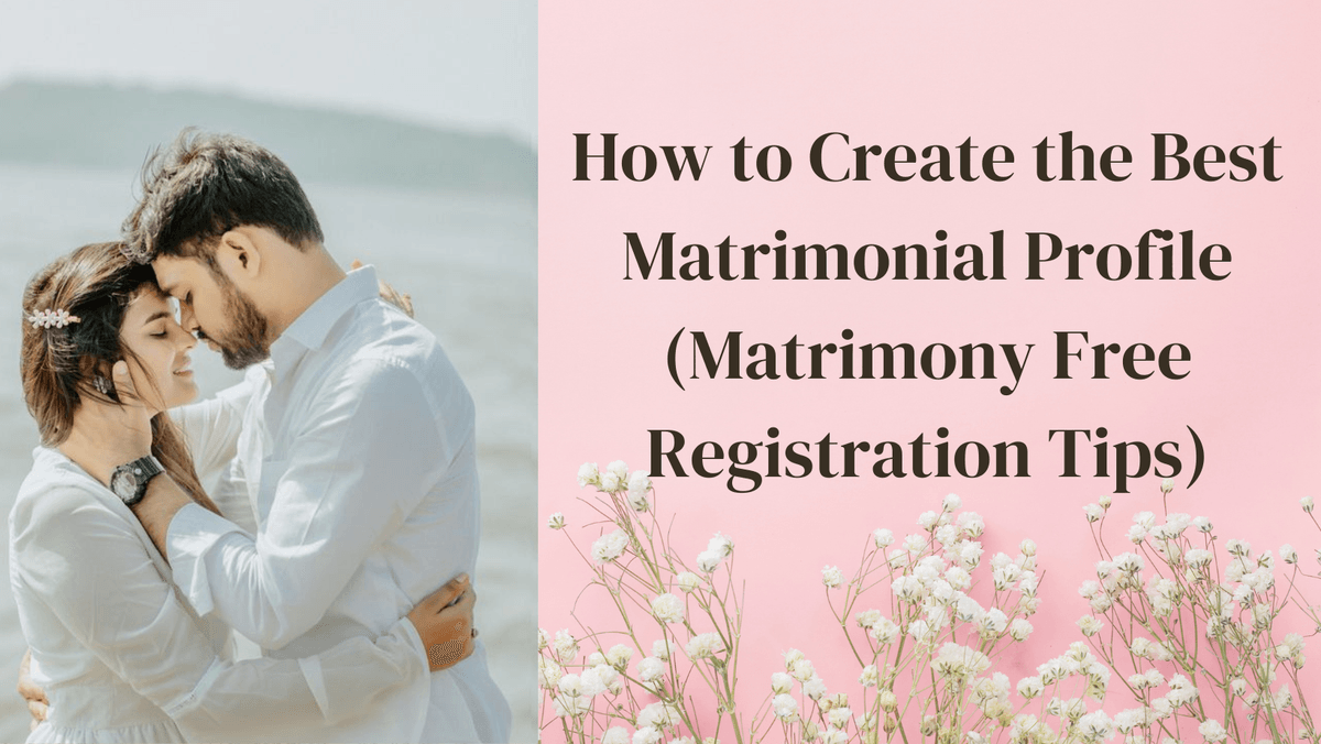 How to Create the Best Matrimonial Profile (Matrimony Free Registration Tips) | Nest Matrimony